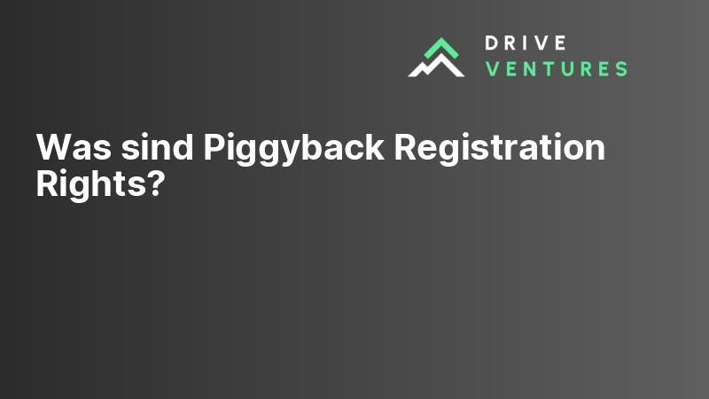 Was sind Piggyback Registration Rights?